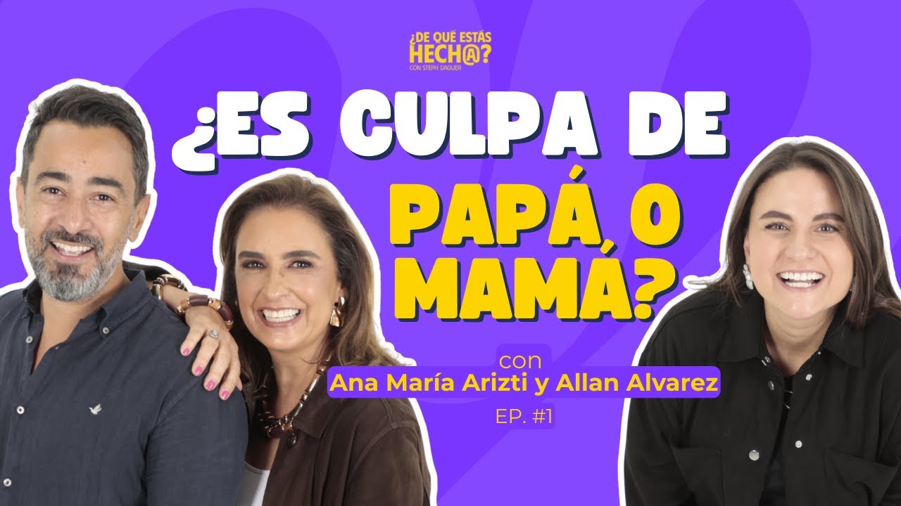 ¿Es culpa de mamá o papá? - Ana María Arizti, Allan Alvarez y Steph Daguer - YouTube