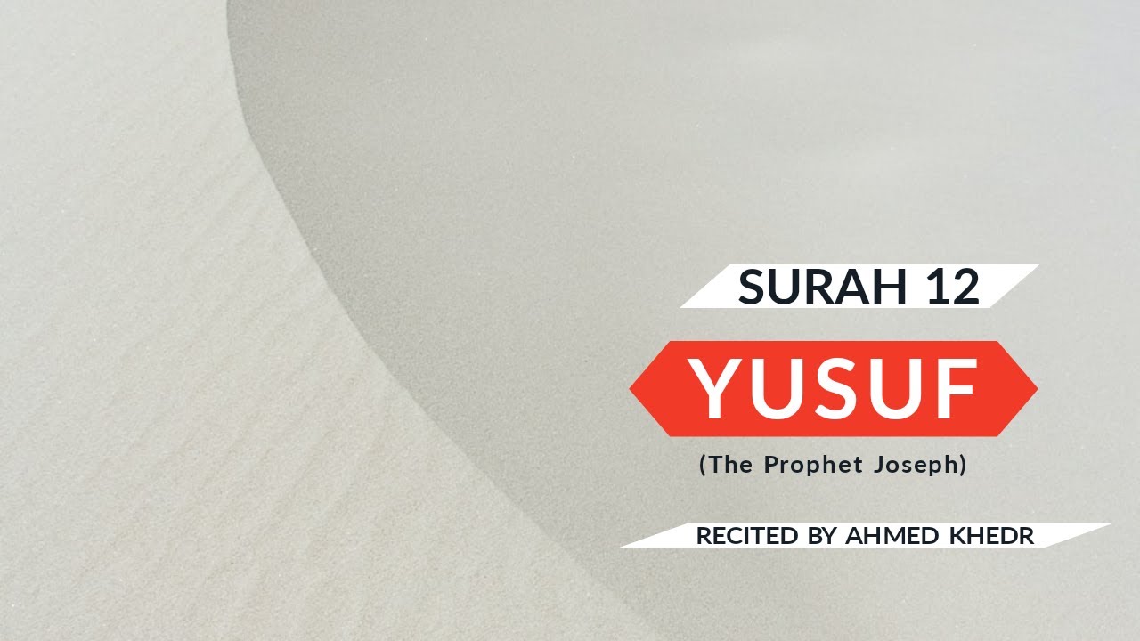 YUSUF (The Prophet Joseph) | SURAH 12 | Beautiful Quran Recitation by ...