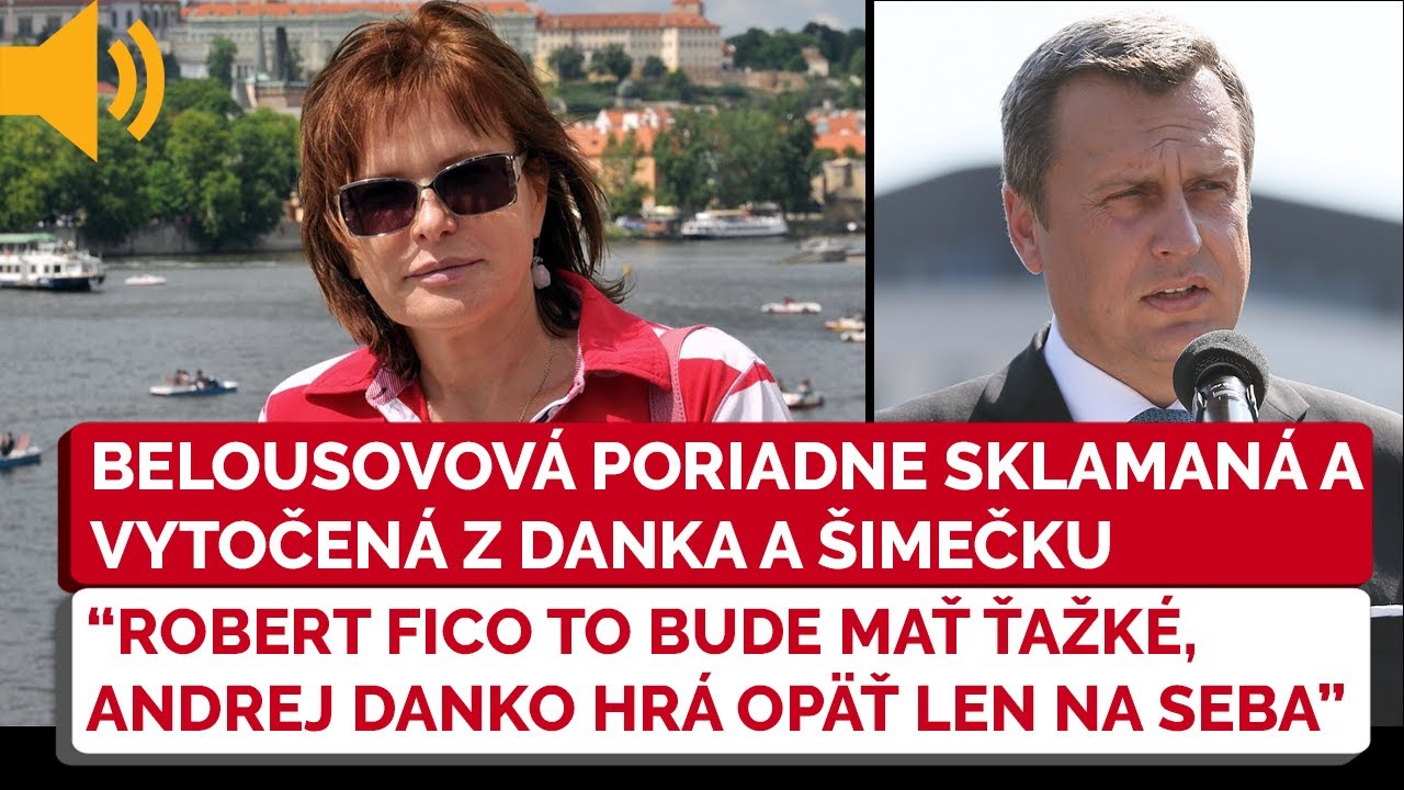 Anna Belousovová sklamaná a vytočená, Danko opäť hrá na seba, Fico to ...