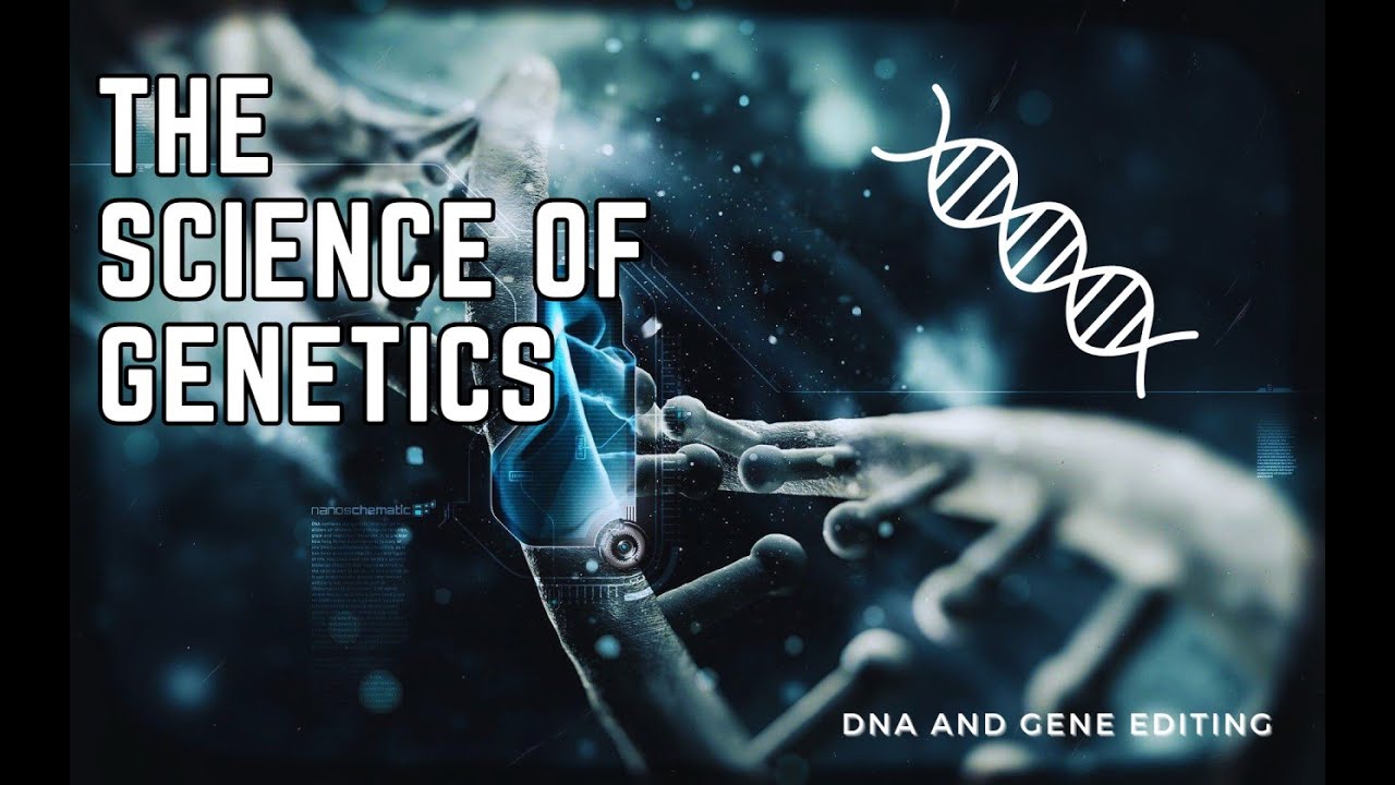 The Science of Genetics Understanding DNA and Gene Editing - YouTube