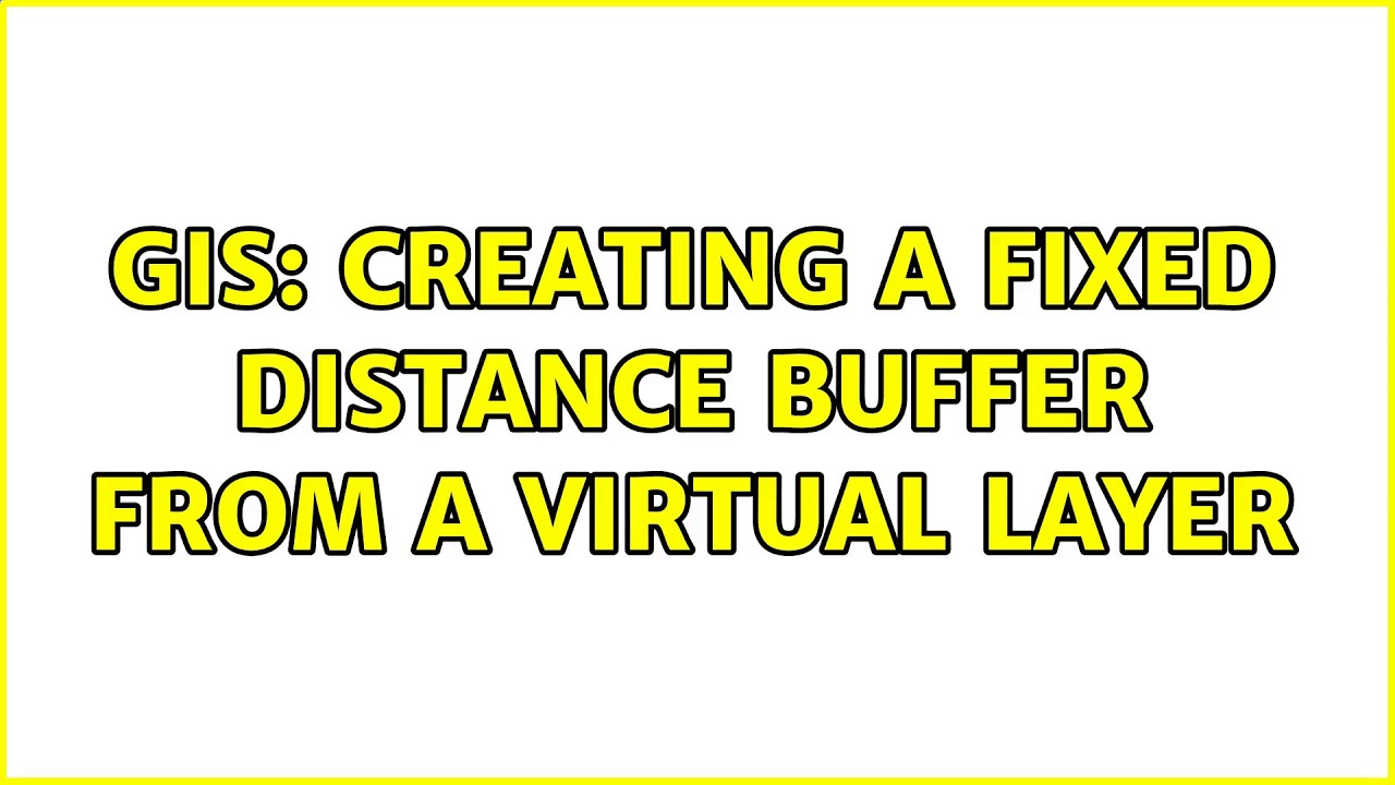 Gis Creating A Fixed Distance Buffer From A Virtual Layer 2 Solutions Youtube