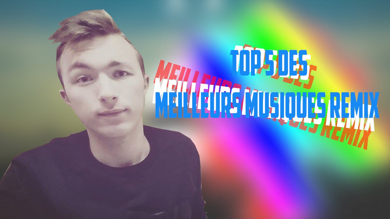 Top 5 DES MEILLEURS MUSIQUES REMIX !!! - YouTube