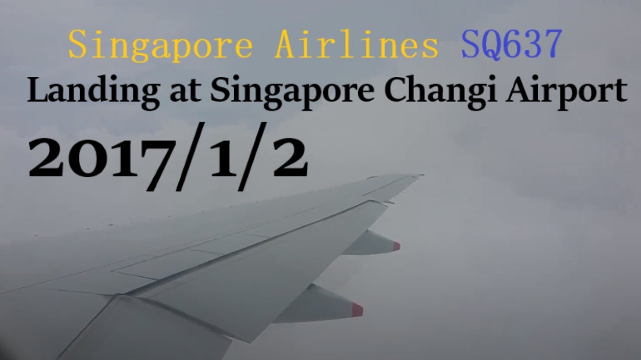 Singapore Airlines SQ637 - Landing at Singapore Changi Airport 2017/1/2 ...
