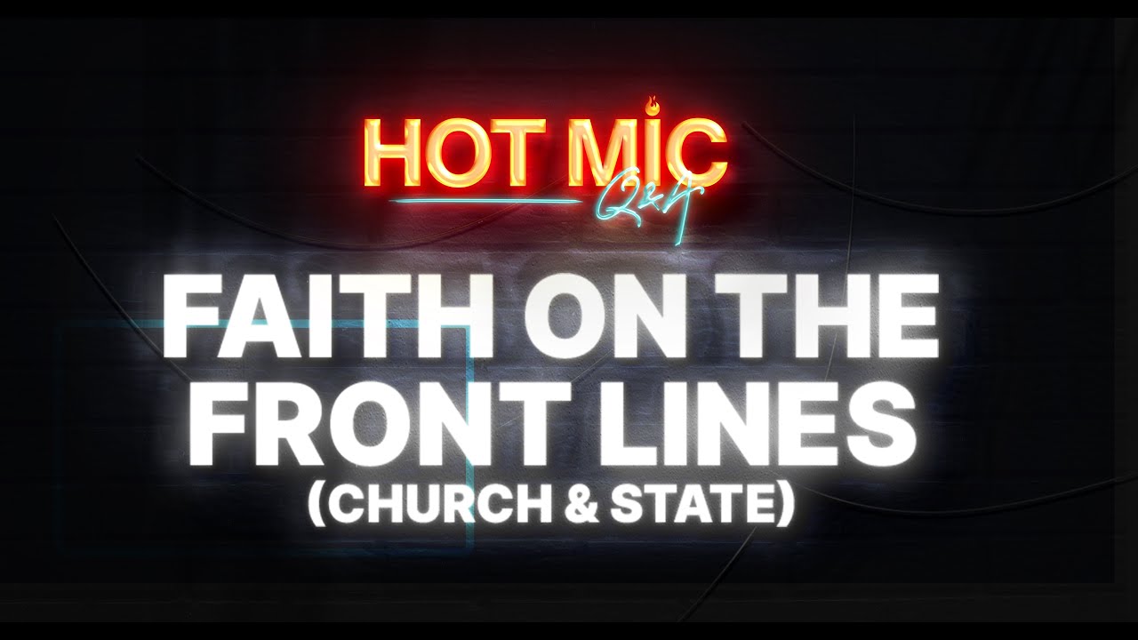 Hot Mic Q&A: Faith On The Front Lines (Church & State) | Landmark ...