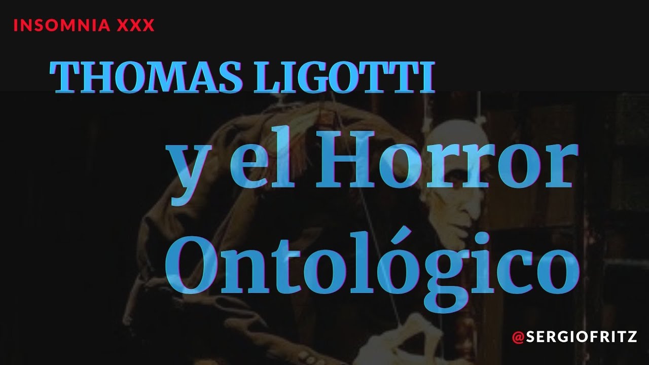 ☠️INSOMNIA XXX☠️ THOMAS LIGOTTI y el Horror Ontólogico. - YouTube