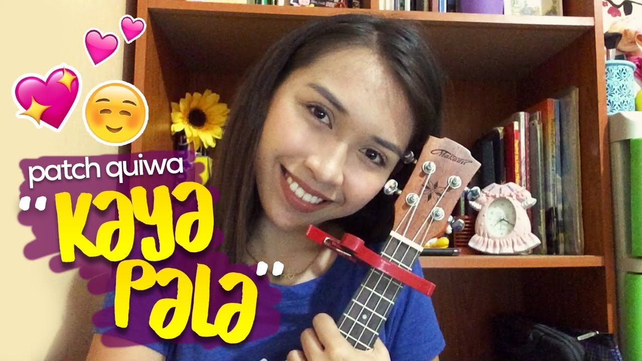 Kaya Pala (Patch Quiwa)- Ukulele Cover by Jaytee - YouTube