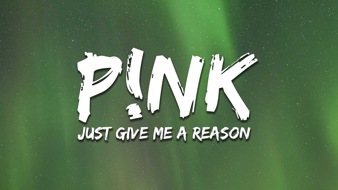 P!nk - Just Give Me a Reason (Lyrics) - YouTube