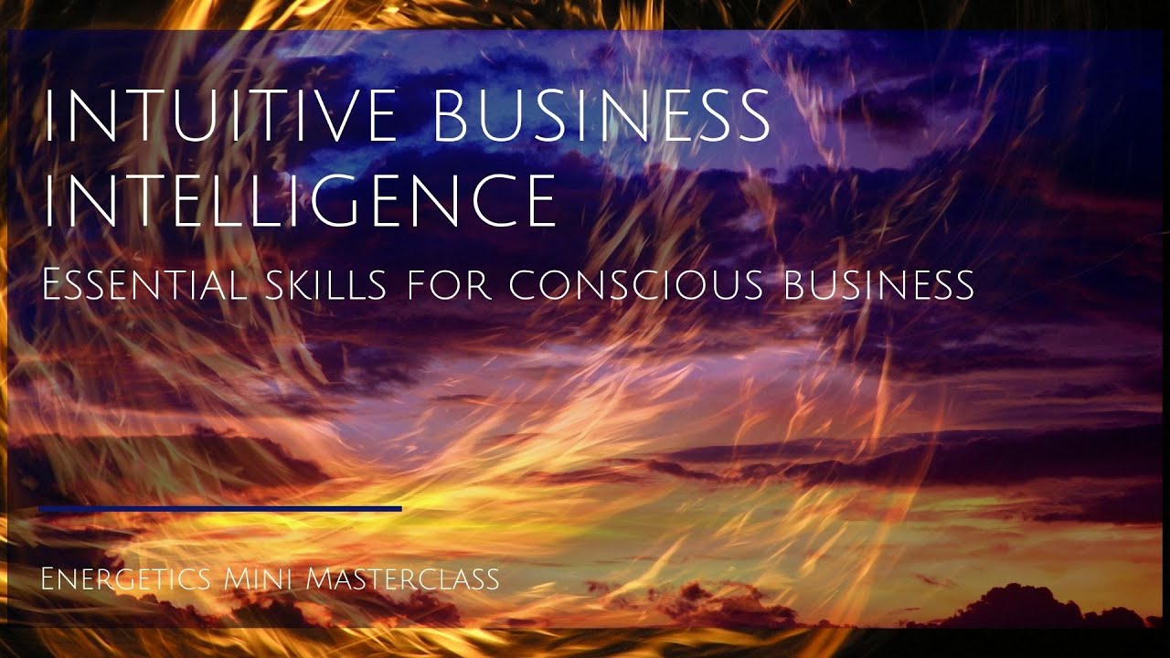 Intuitive Business Intelligence Energetics Mini Masterclass - YouTube