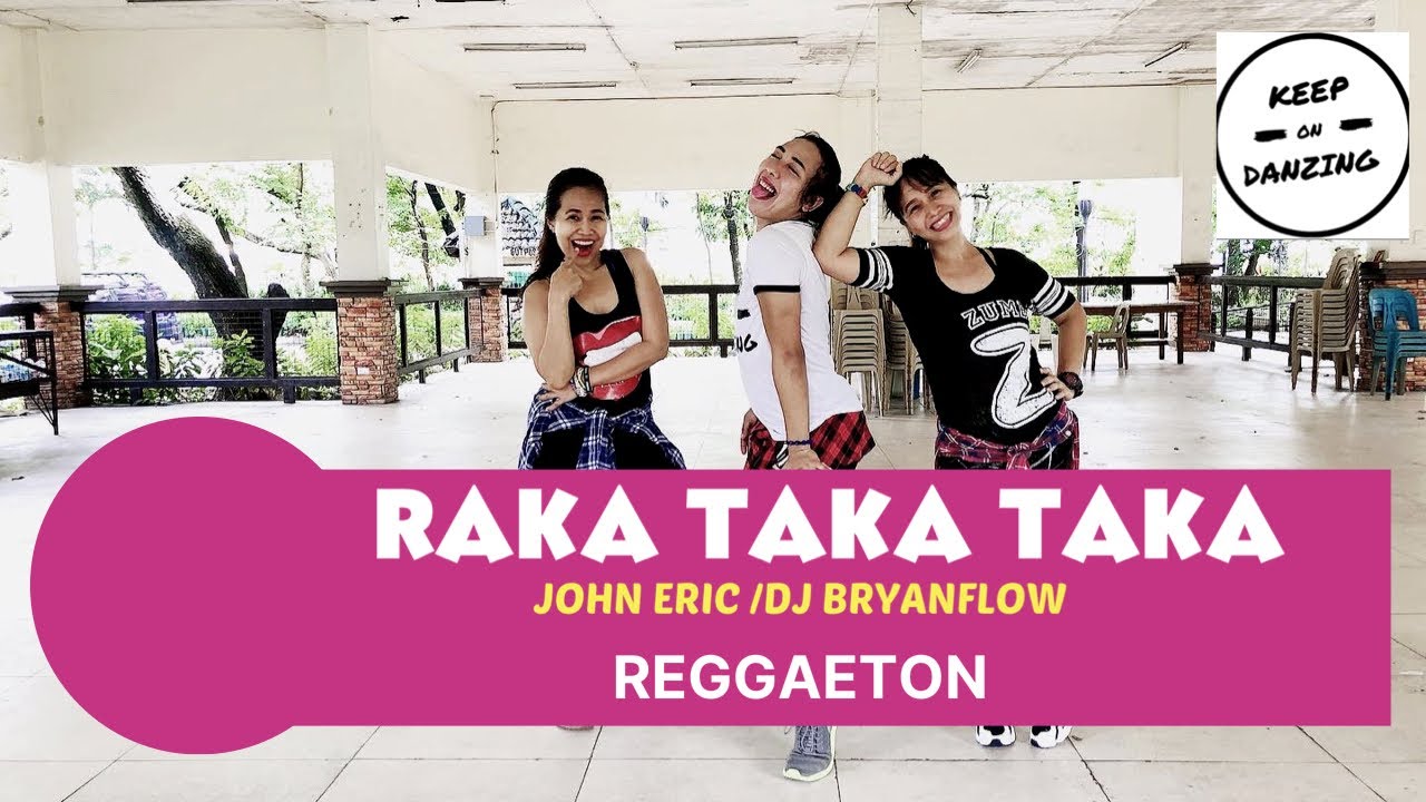 RAKA TAKA TAKA|JOHN ERIC/DJ BRYANFLOW |REGGAETON|ZUMBA|KEEP ON DANZING ...