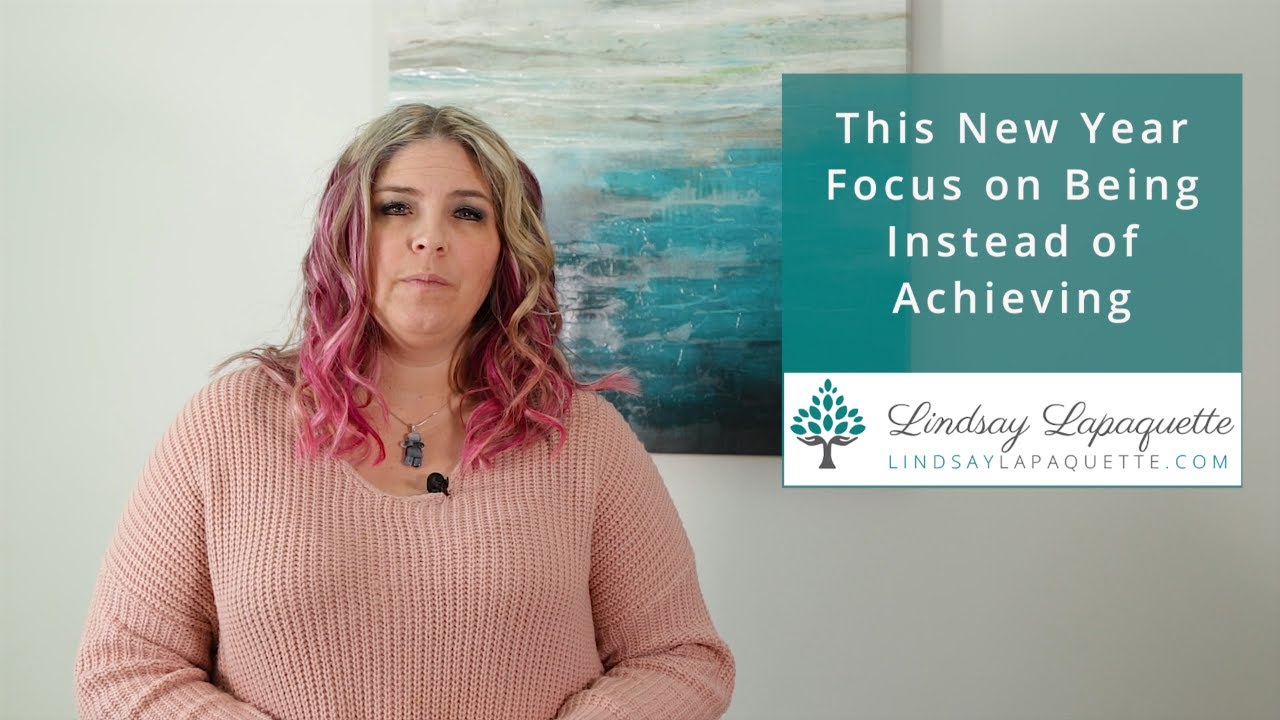 This New Year Focus on Being Instead of Achieving - YouTube