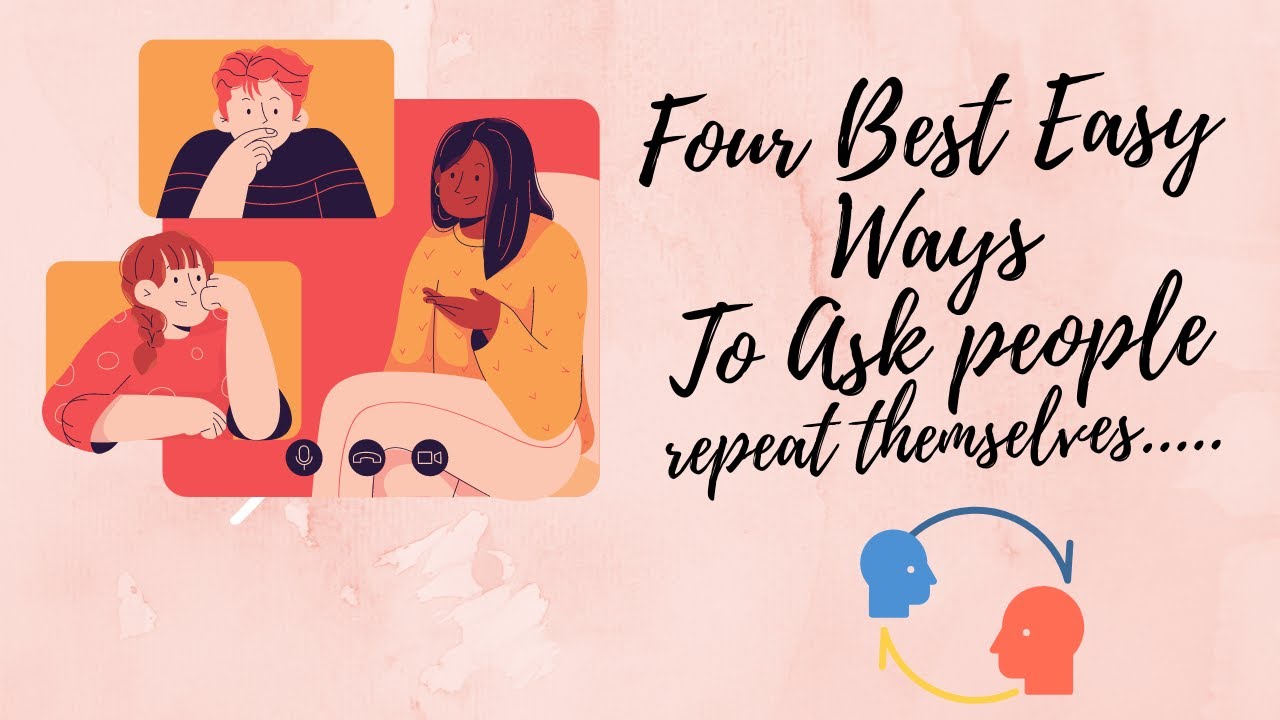 Four Best ways to ask people to repeat themselves.... - YouTube