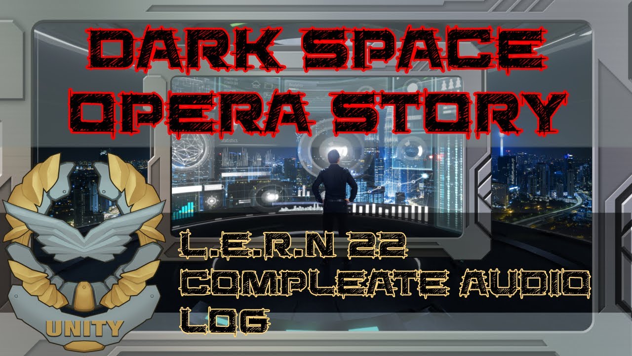L.E.R.N 22 Complete Audio Log | Original Dark Space Opera Story ...