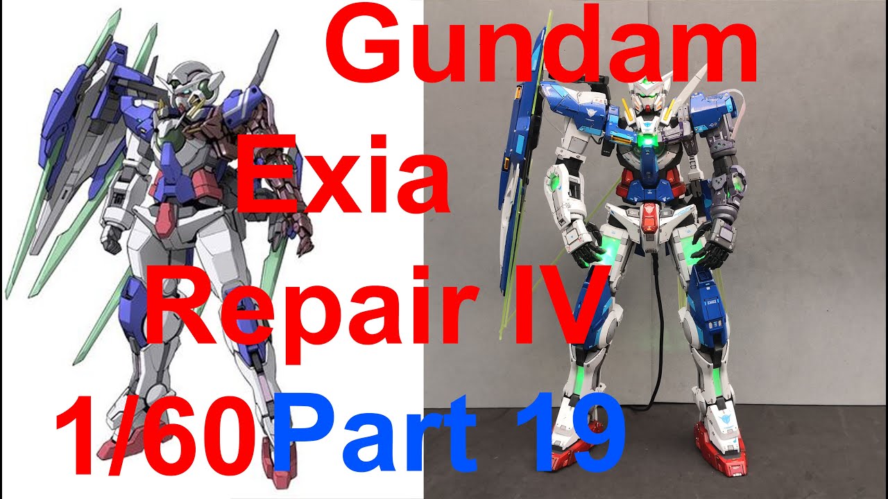 Gundam Exia Repair IV Custom 1/60 Part 19. - YouTube