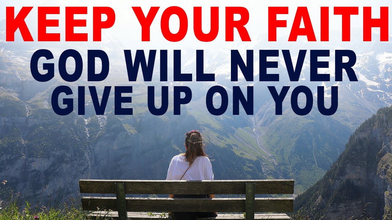 God Will Never Give Up on You, So Keep Moving Forward With Faith ...
