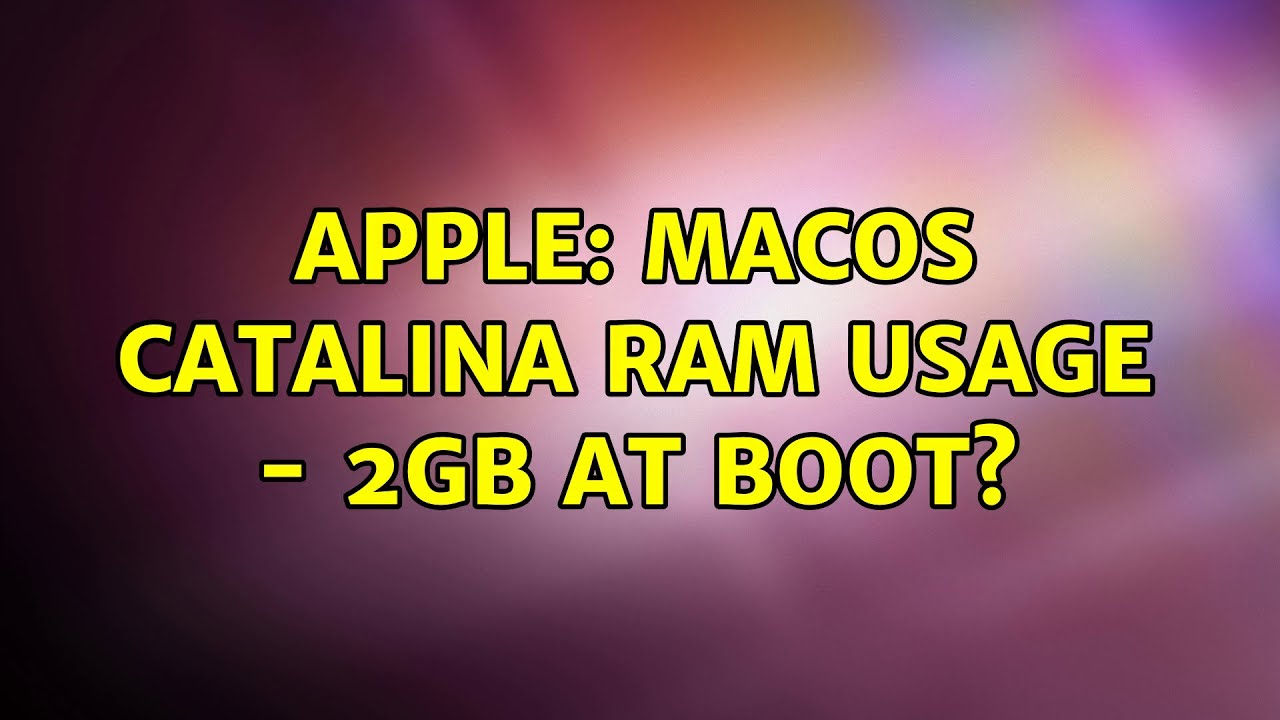 Apple: macOS Catalina RAM usage - 2GB at boot? (2 Solutions!!) - YouTube