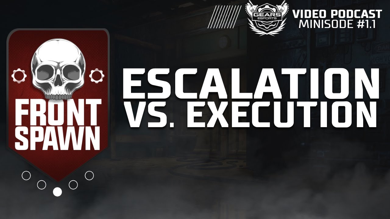 Escalation vs Execution: Front Spawn Gears eSports Podcast - YouTube