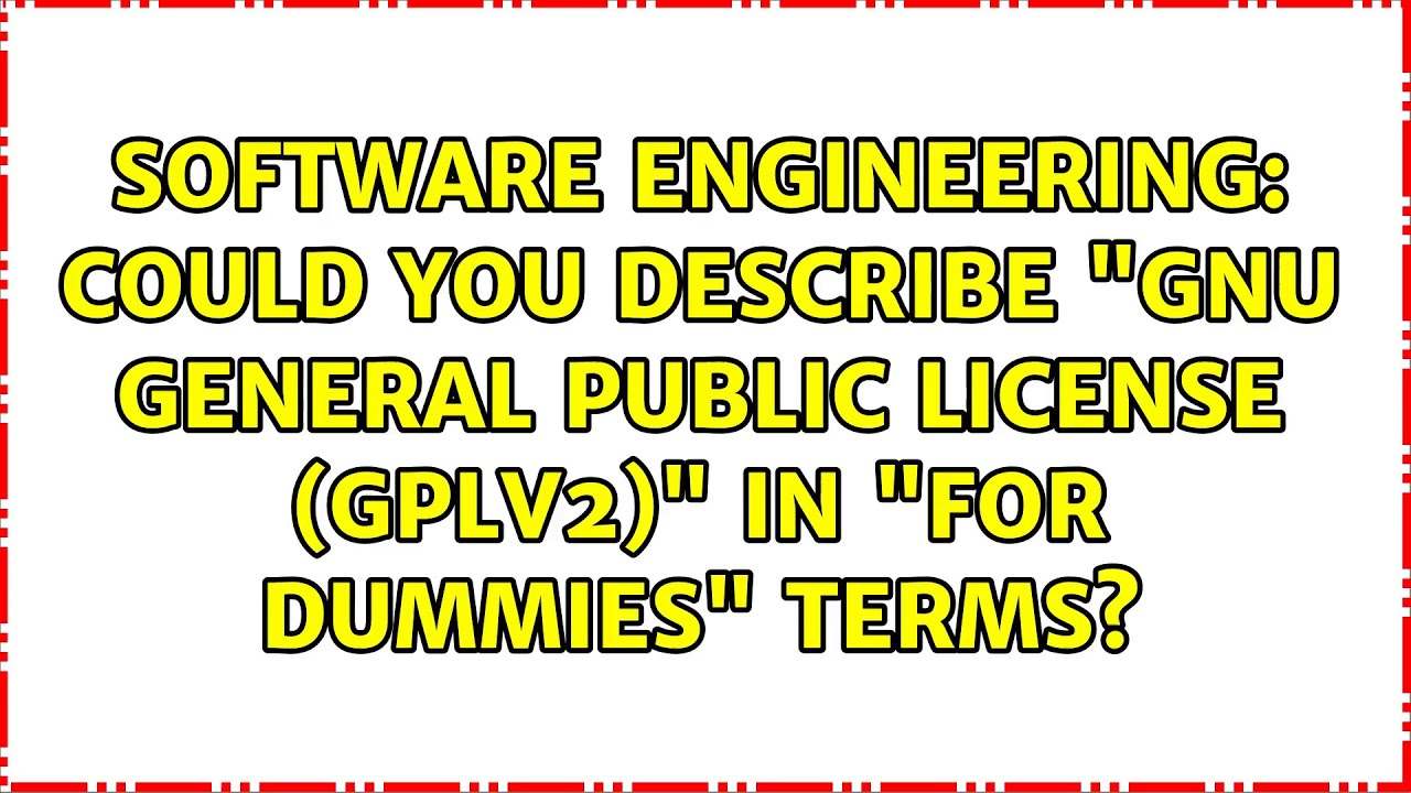 Could you describe "GNU General Public License (GPLv2)" in "for Dummies ...