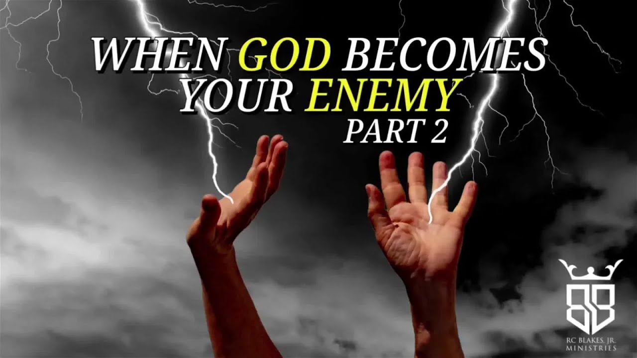 “WHEN GOD BECOMES YOUR ENEMY” PART 2 by Bishop RC Blakes, Jr. - YouTube
