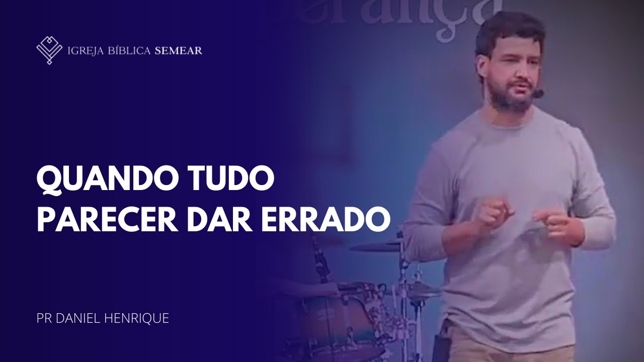 QUANDO TUDO PARECE DAR ERRADO - Pr Daniel Henrique - YouTube