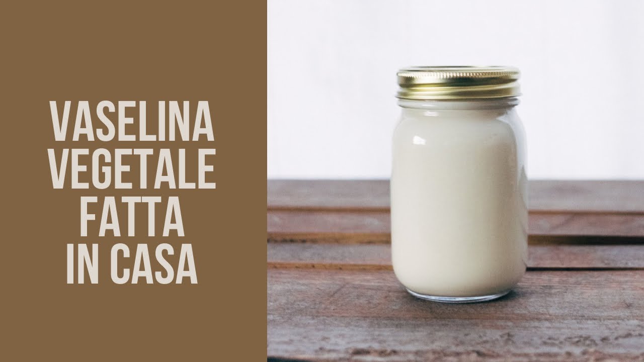 Vaselina vegetale fatta in casa - YouTube