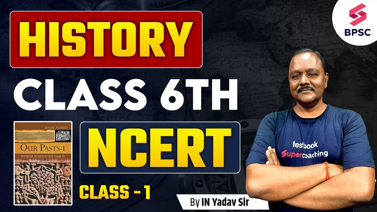 NCERT Class 6 History | Complete Class 6 History NCERT | 70th BPSC NCERT Live Classes | IN Yadav ...