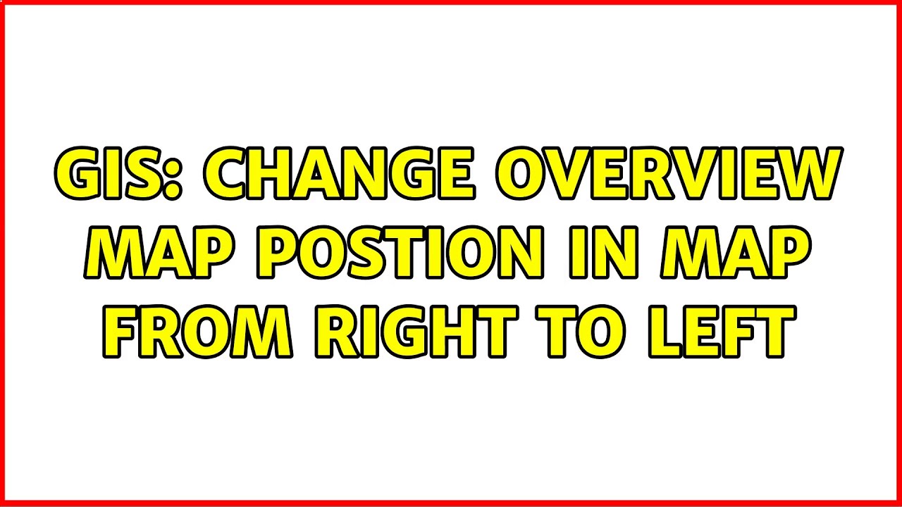 GIS: Change overview map postion in map from right to left (2 Solutions ...