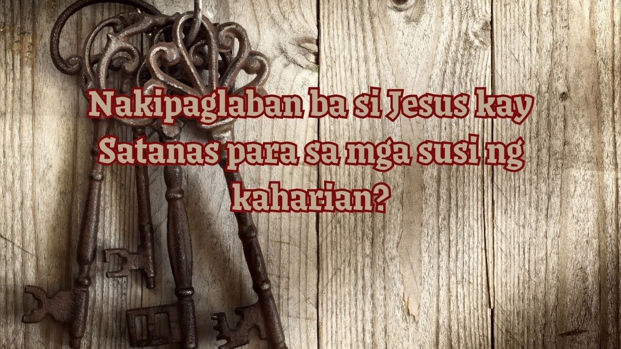 Nakipaglaban ba si JESUS kay Satanas para sa mga SUSI ng kaharian ...