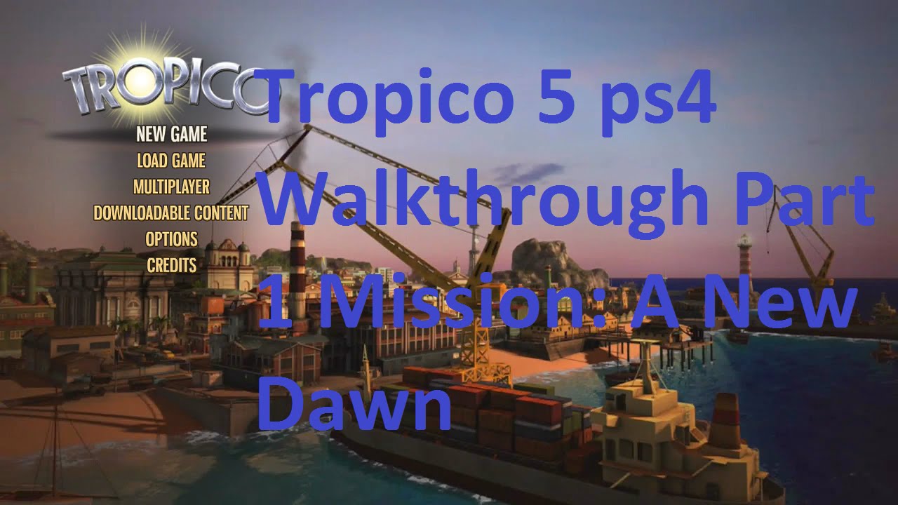 Tropico 5 ps4 Walkthrough Mission: A New Dawn - YouTube