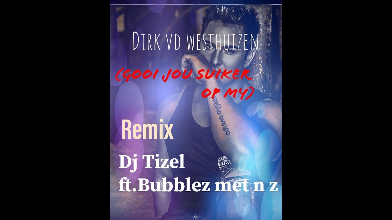 Dirk van der Westhuizen - Gooi jou suiker op my (TIZEL X Bubblez met n ...