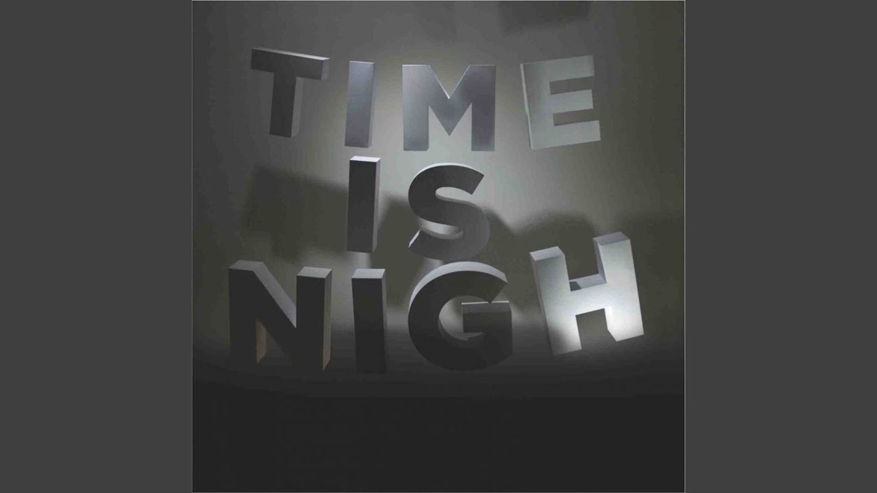 Time is Nigh - YouTube