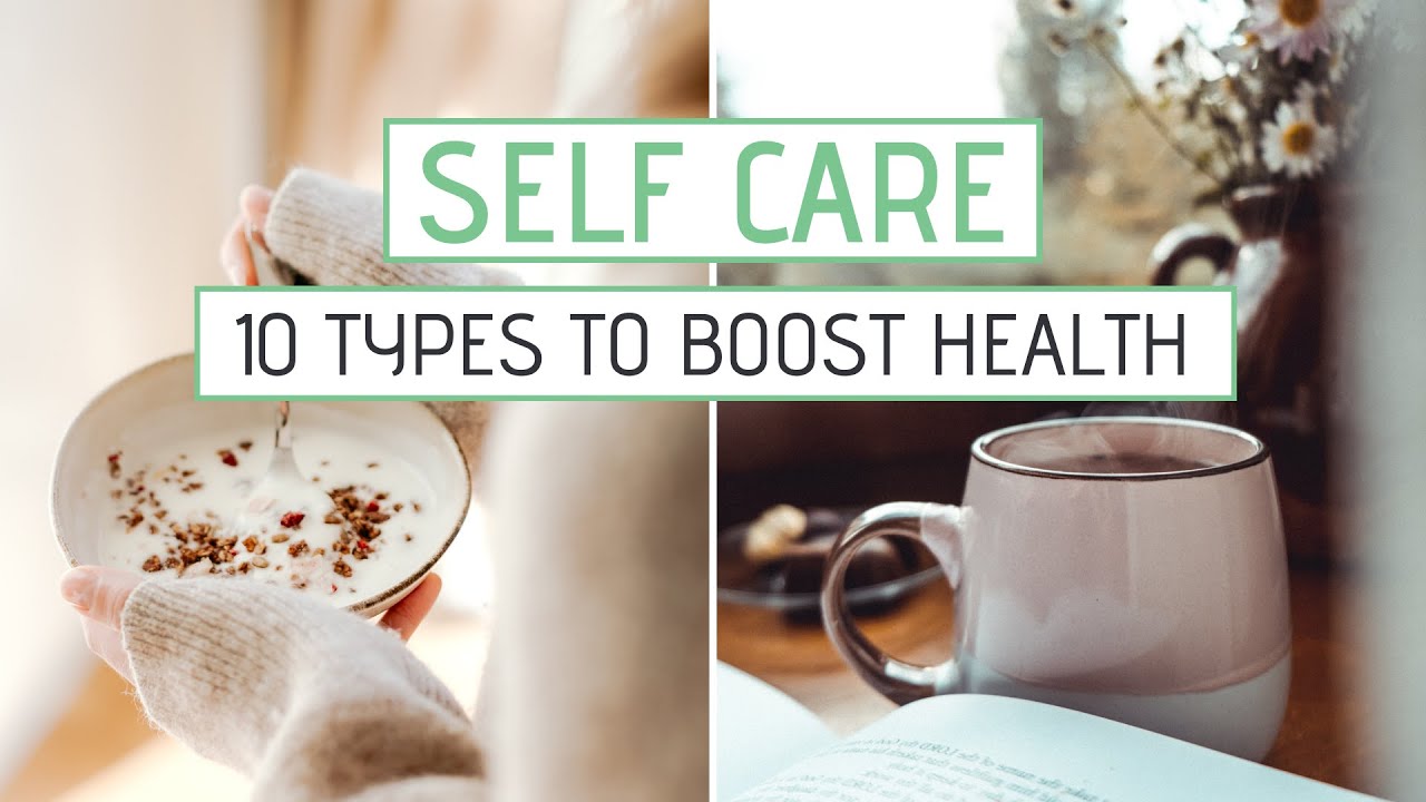 10 TYPES OF SELF CARE to help BOOST your health - YouTube