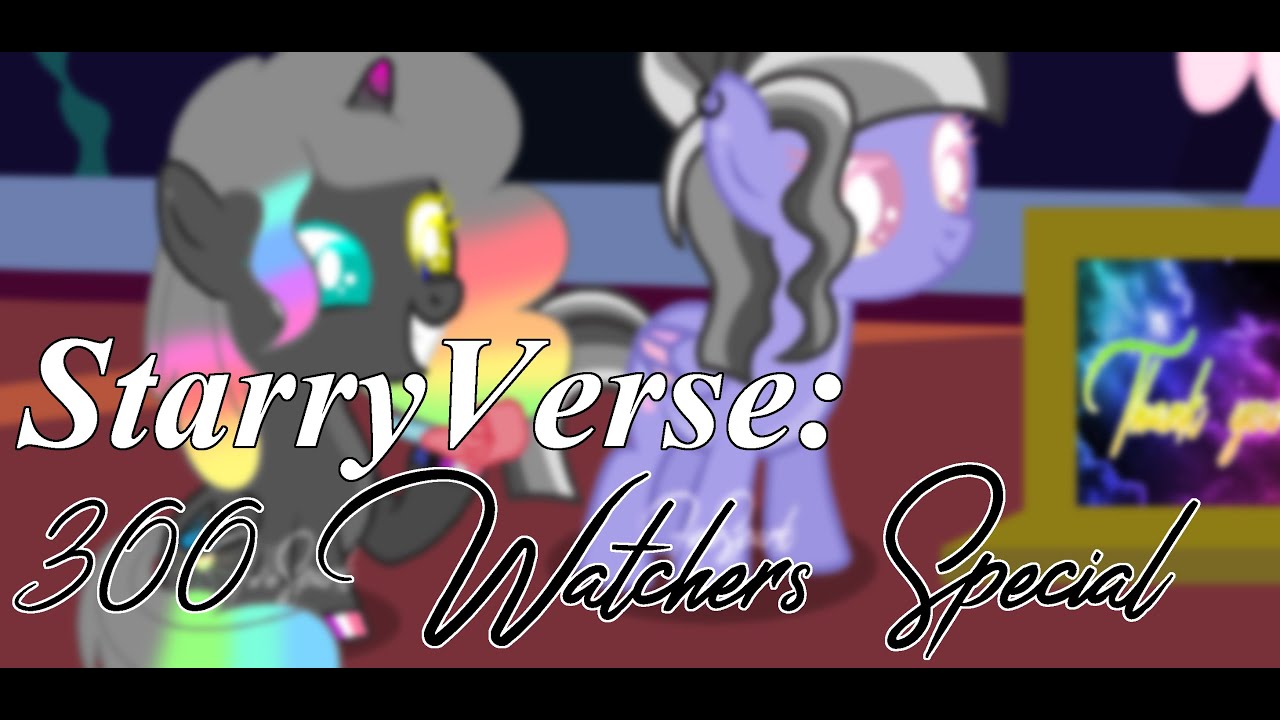 StarryVerse: 300 Watchers Special (MLP Next Gen/Ponysona Speedpaint ...