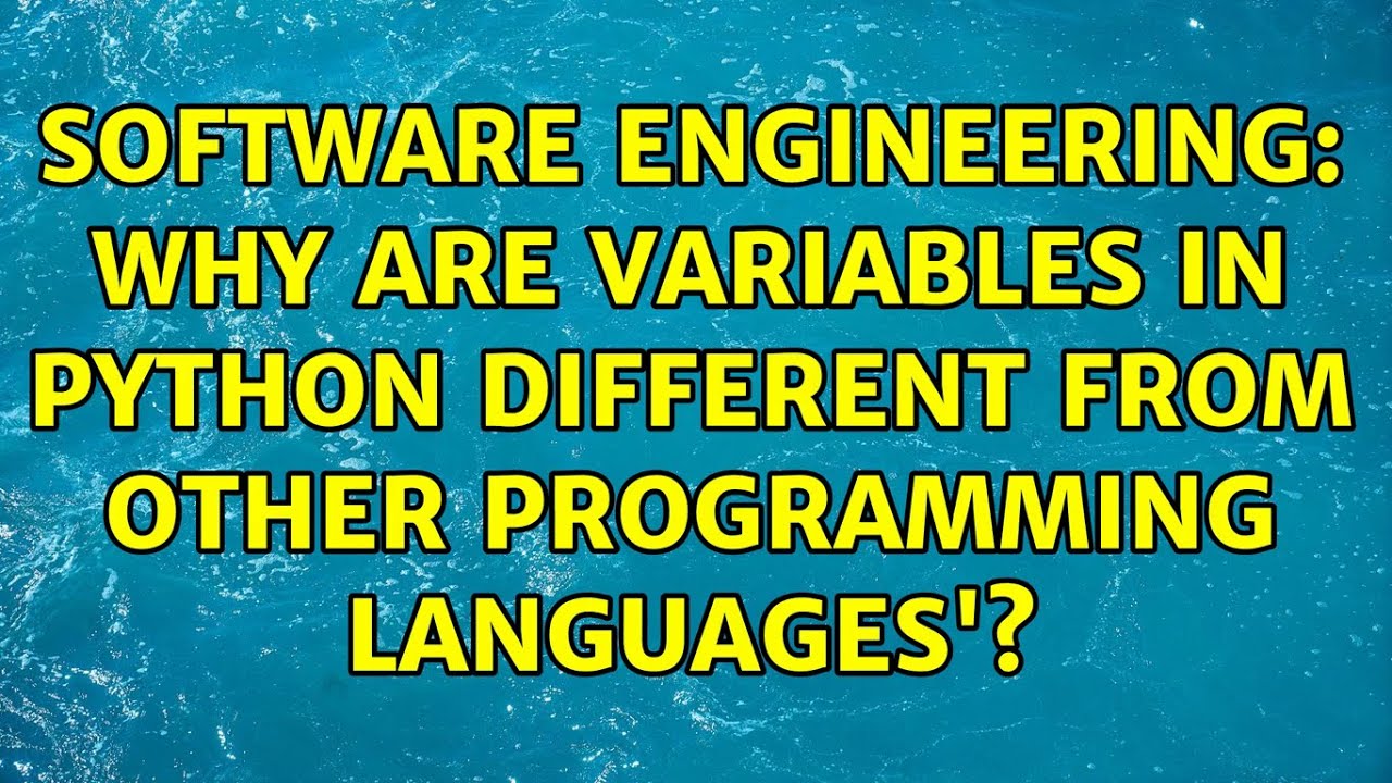Software Engineering Why Are Variables In Python Different From Other