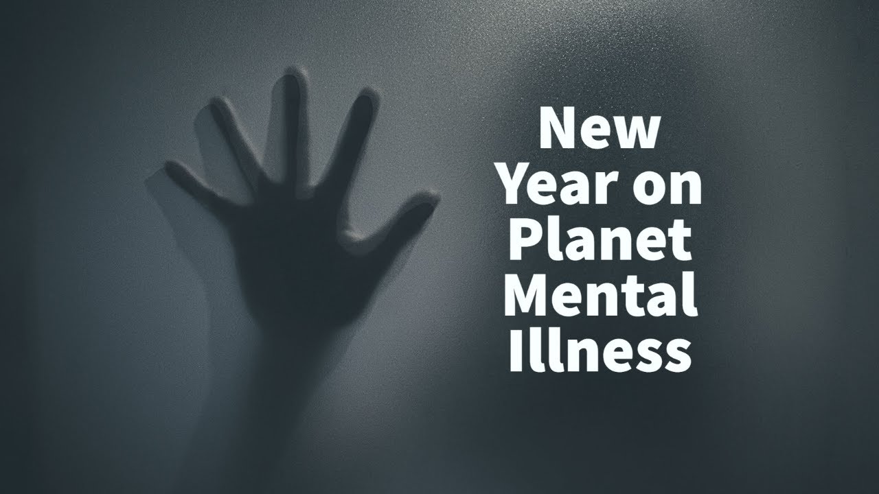 New Year on Planet Mental Illness - YouTube