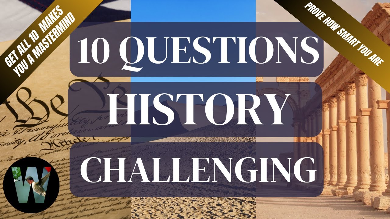 Embark on a 10-question History Challenge: you'd have to be smart to ...