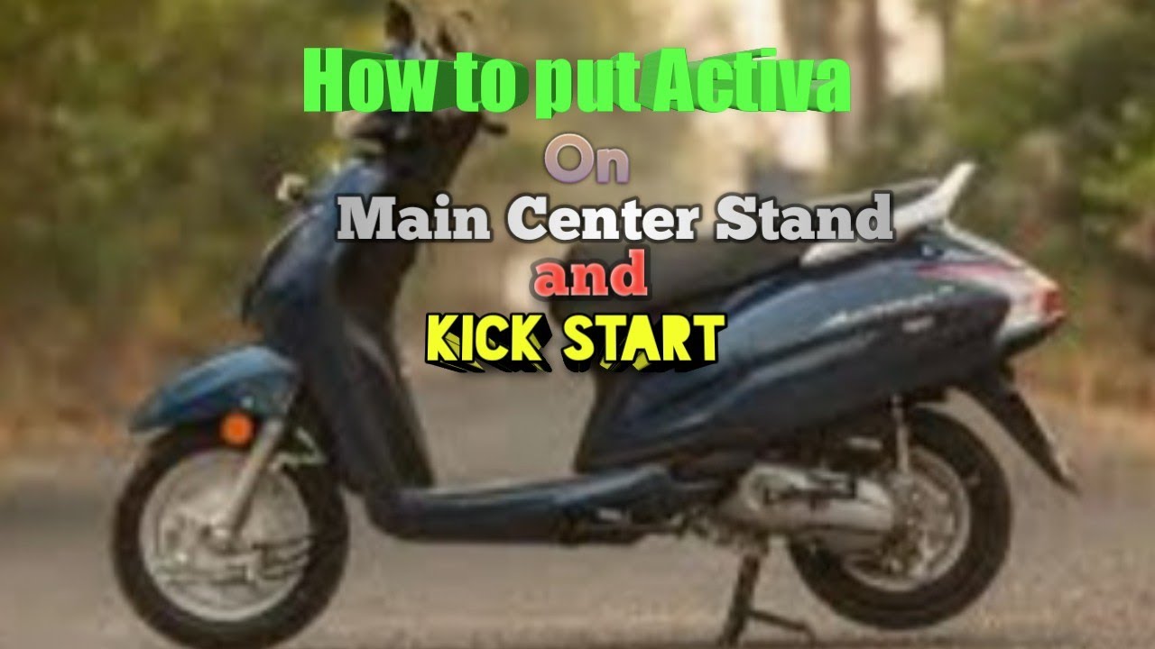 how to put Activa on main center stand and how to kick start । Colors ...
