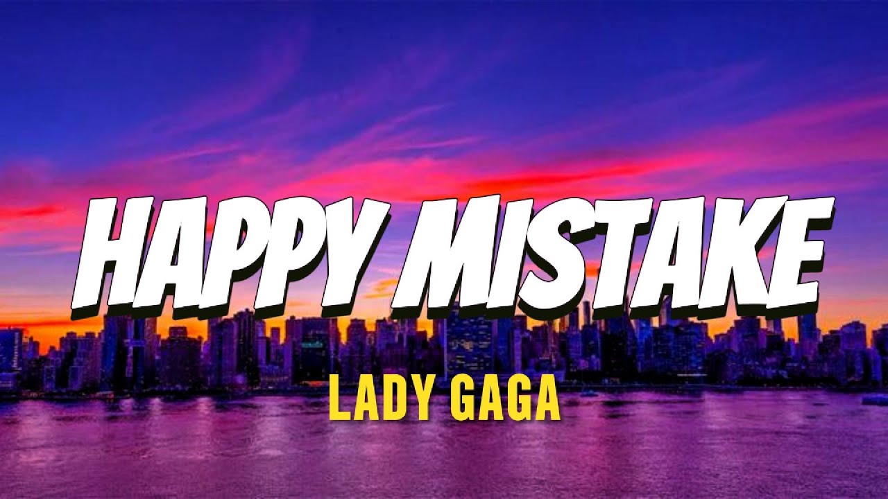 Lady Gaga - Happy Mistake (Lyrics) - YouTube
