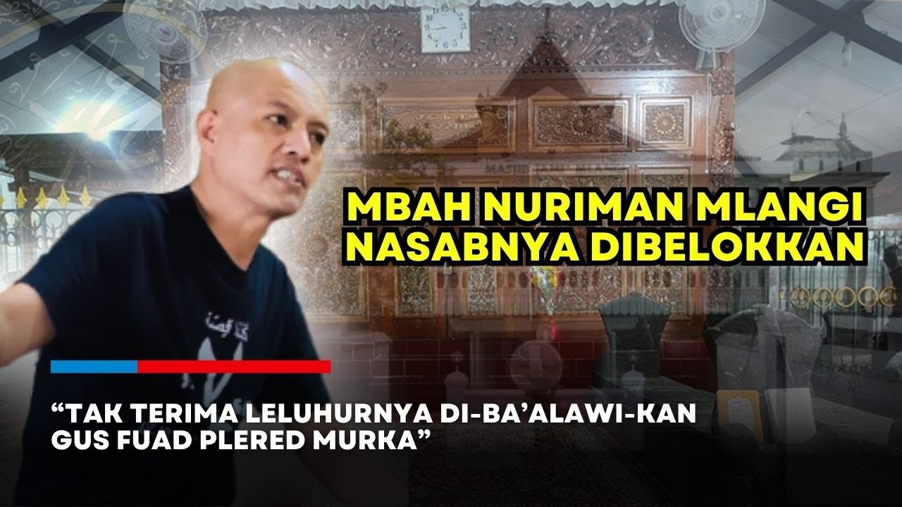 Garis Nasab Mbah Nuriman Mlangi Di-Ba’alawi - kan, Gus Fuad Plered Murka!! - YouTube