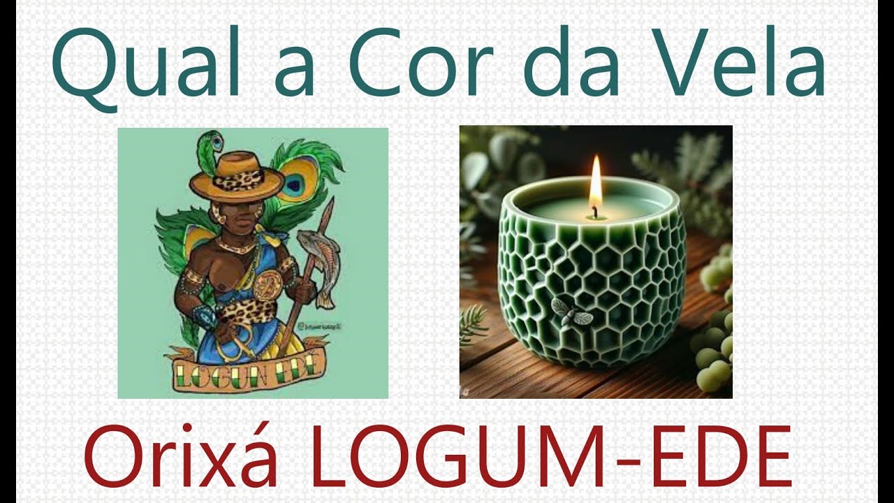 Qual e a Cor da Vela der Logun Ede? Qual vela devo acender para fazer ...