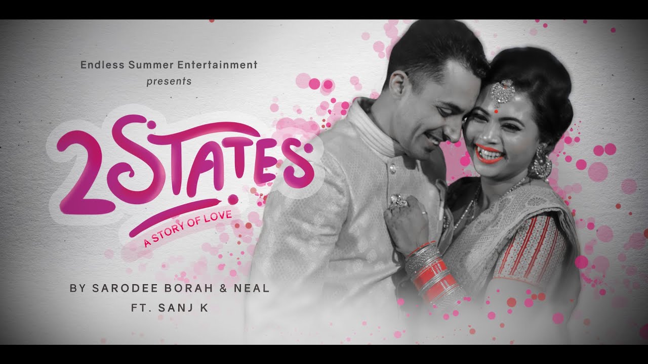 2 States, A Story Of Love | Sarodee Borah & Neal ft Sanj K | Love Song ...