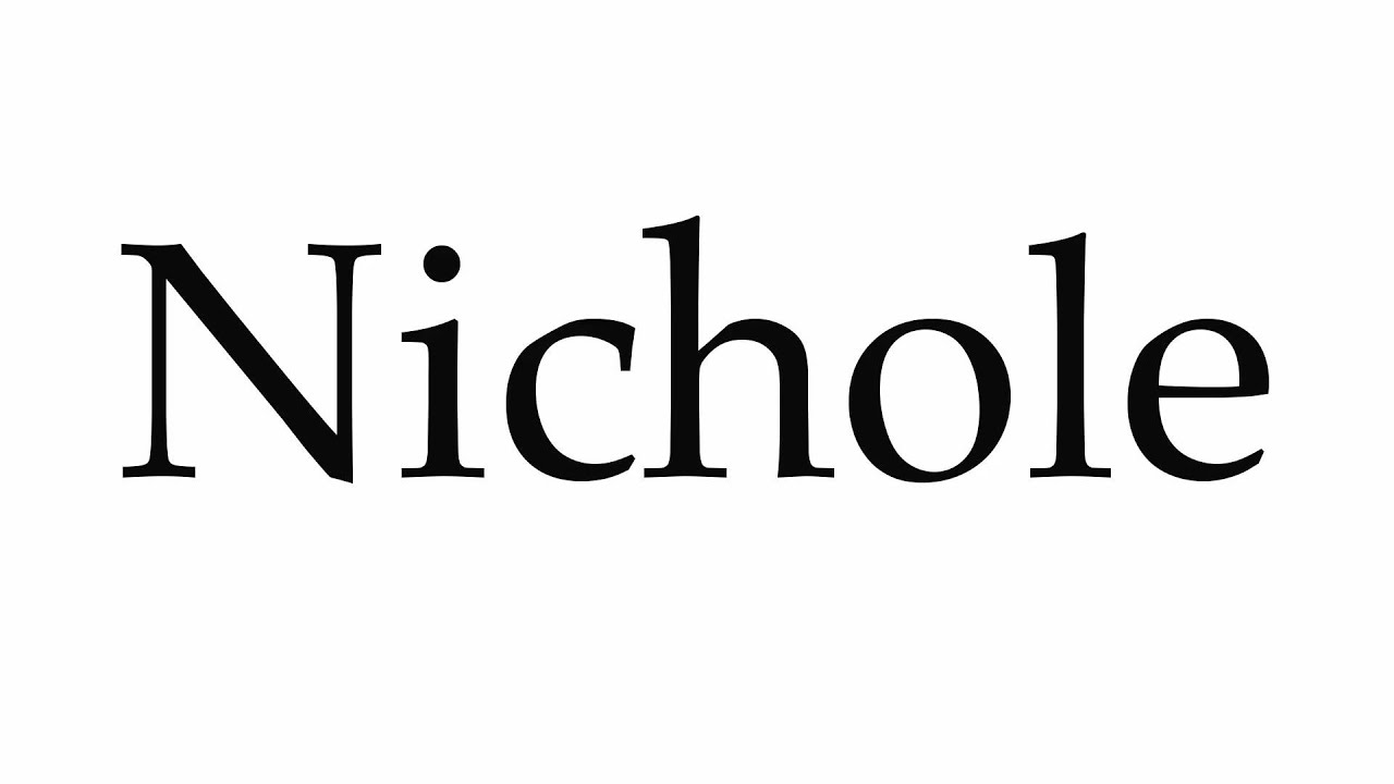 How to Pronounce Nichole - YouTube