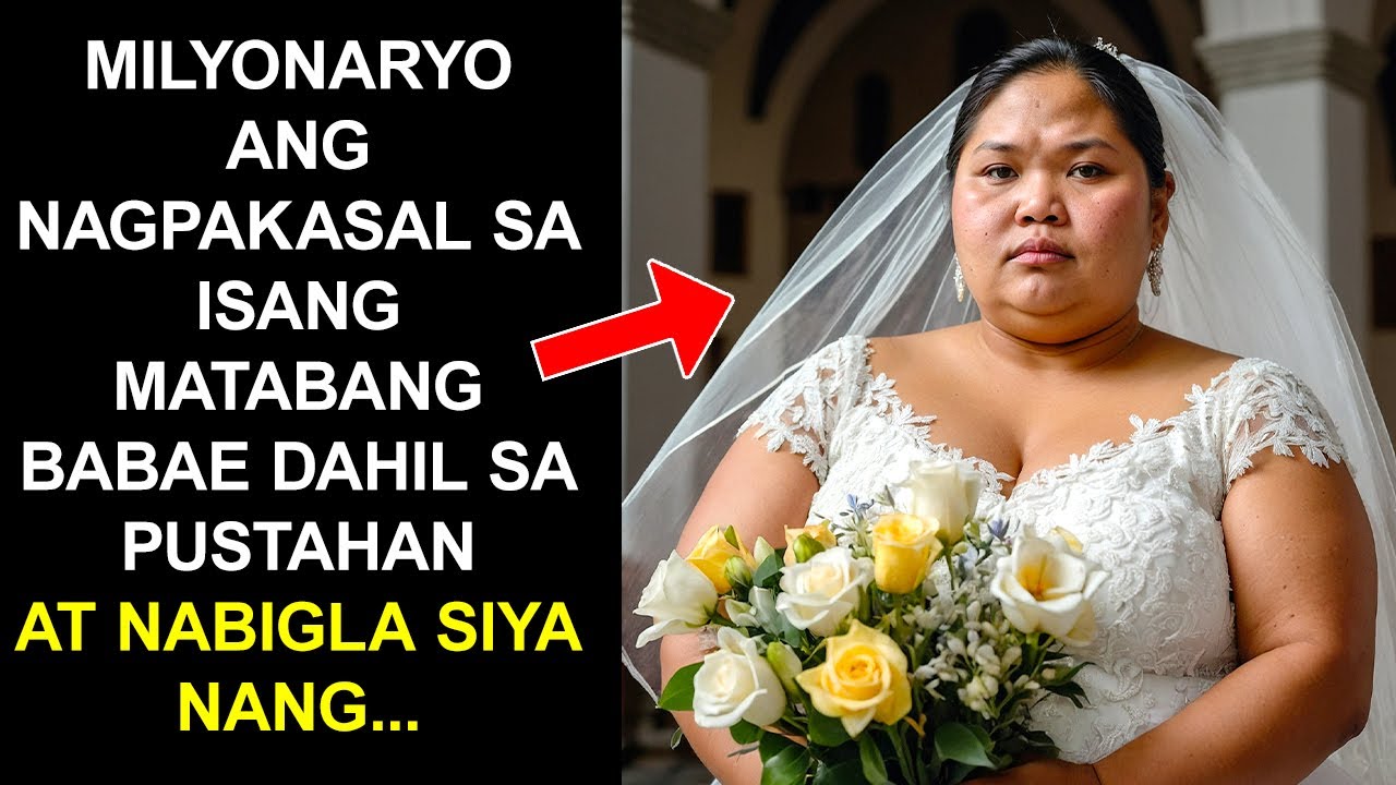 MILYONARYO ANG NAGPAKASAL SA ISANG MATABANG BABAE DAHIL SA PUSTAHAN AT ...