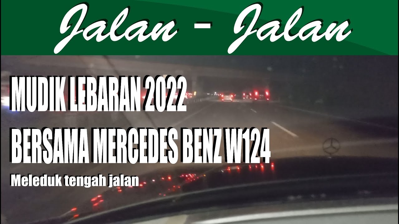 Mudik Lebaran 2022 Tangerang Jogja 600KM bersama Pak De Wira Mercedes ...