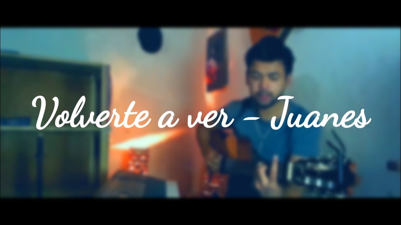 VOLVERTE A VER - JUANES COVER ACÚSTICO - YouTube