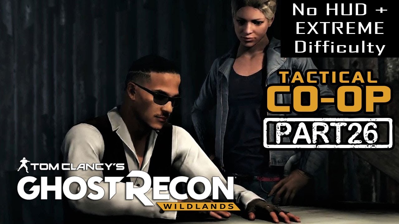 GHOST RECON WILDLANDS | CO-OP Part 26 | NO HUD + EXTREME DIFFICULTY ...