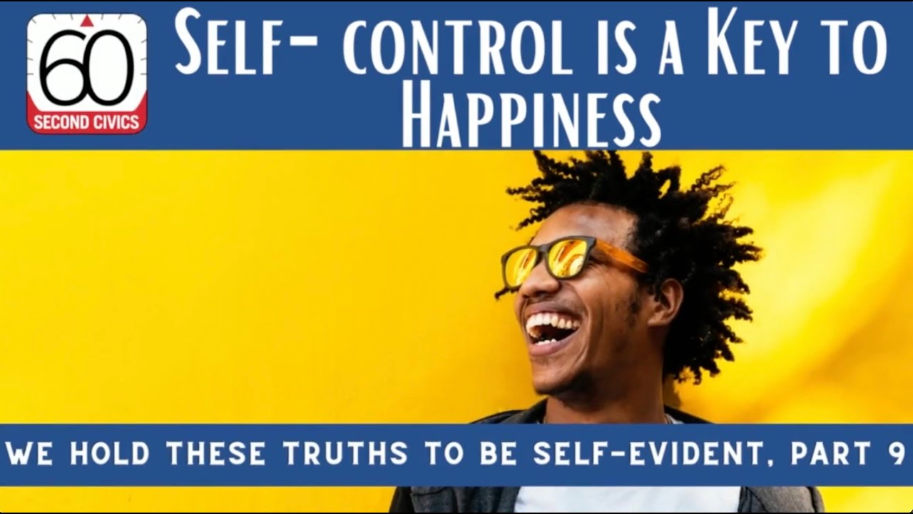 Self-control Is a Key to Happiness: We Hold These Truths to Be Self ...