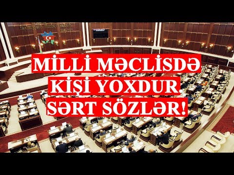 Milli məclisdə kişi yoxdur SƏRT SÖZLƏR