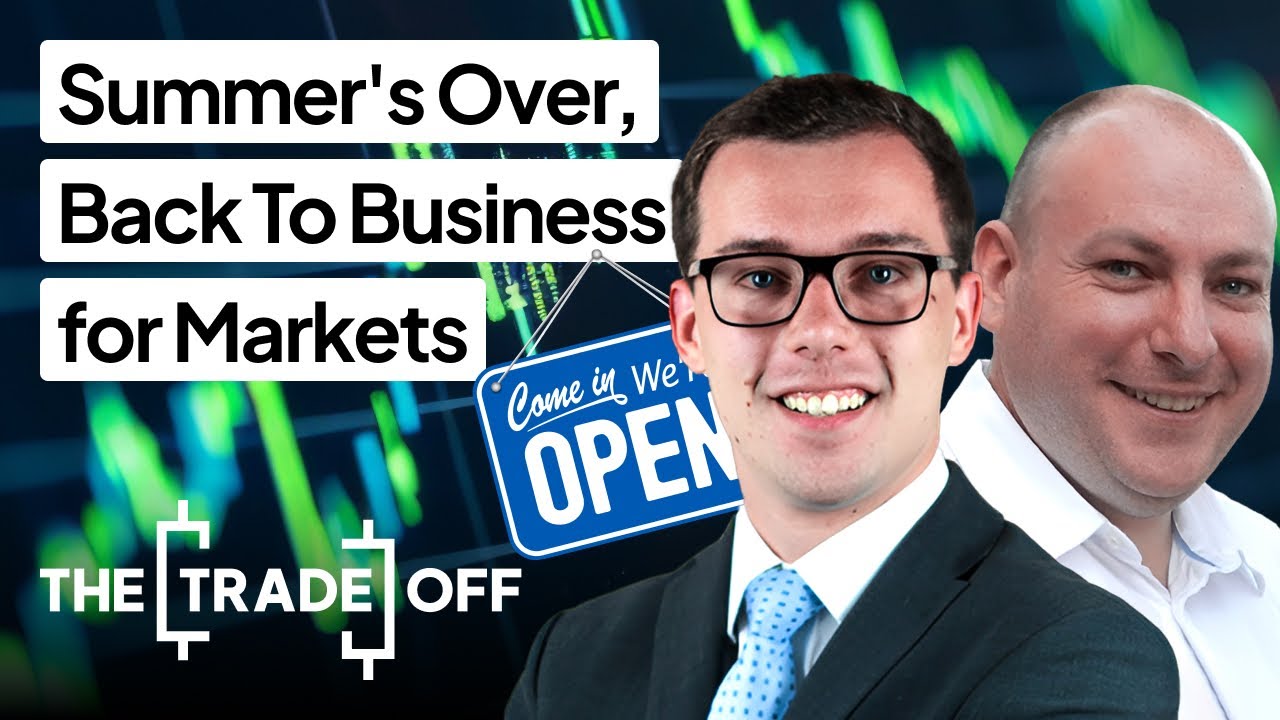 The Trade Off UK: Summer's Over, Back To Business For Markets - YouTube
