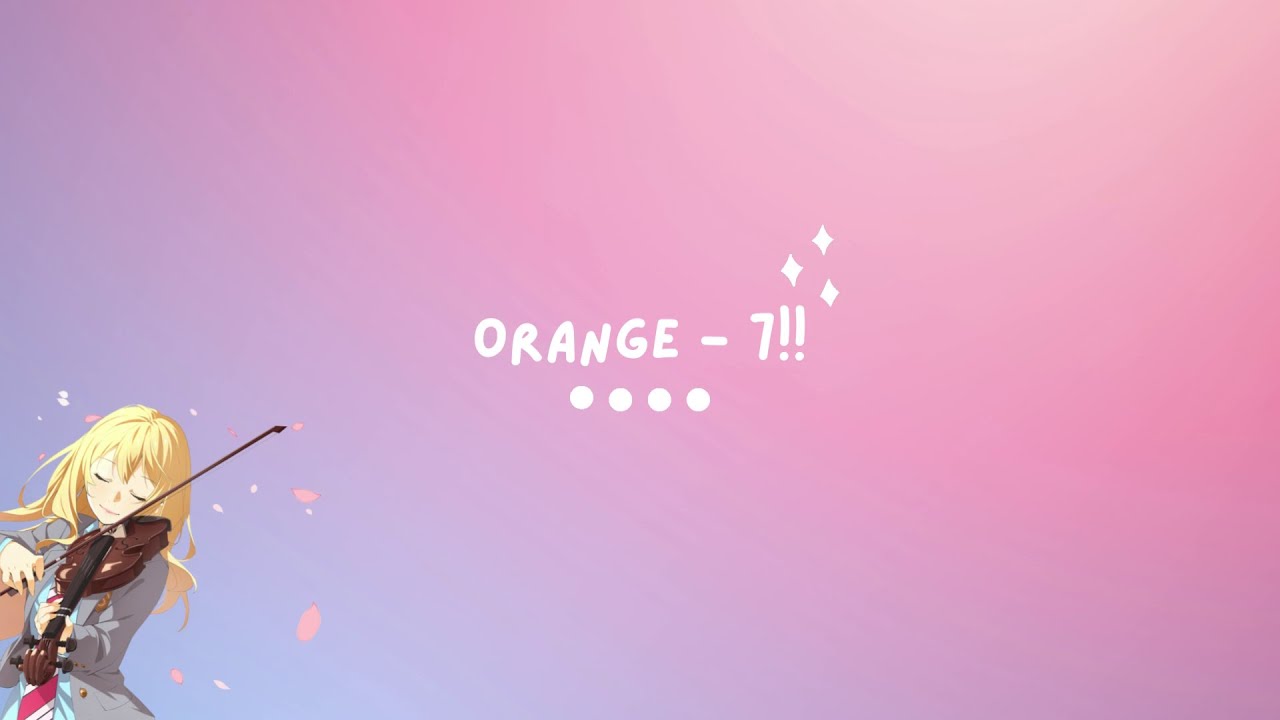 Orange by 7!! - Shigatsu wa Kimi no Uso (Lirik Lagu Terjemahan) - YouTube