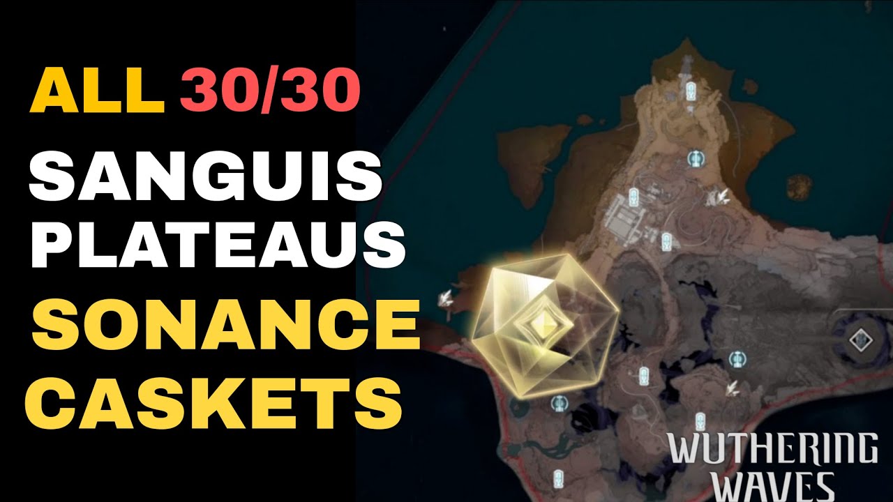 All 30/30 Sanguis Plateaus Sonance Caskets Locations Wuthering Waves ...